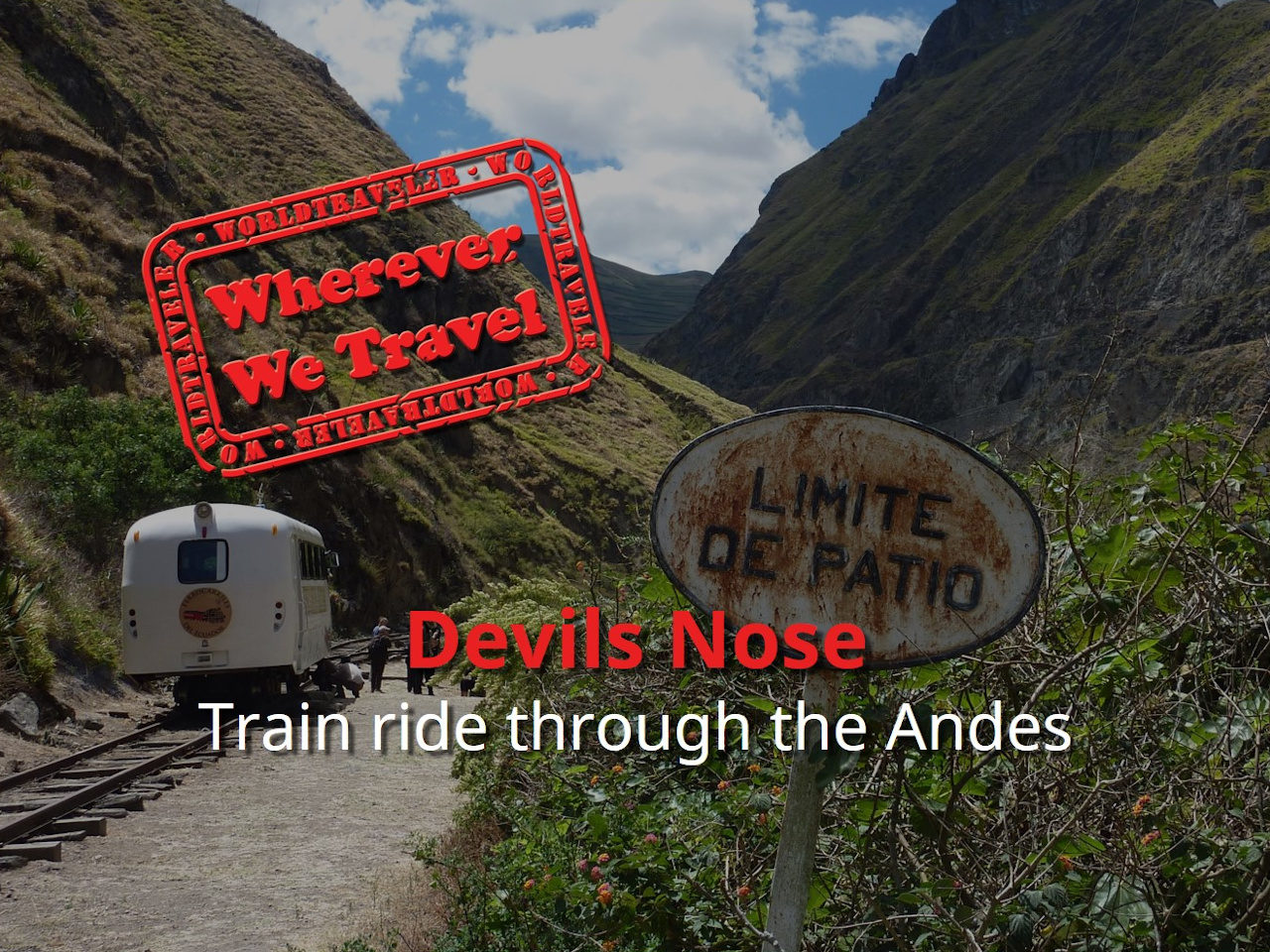 Devils Nose – by train through the Andes • Wherever We Travel